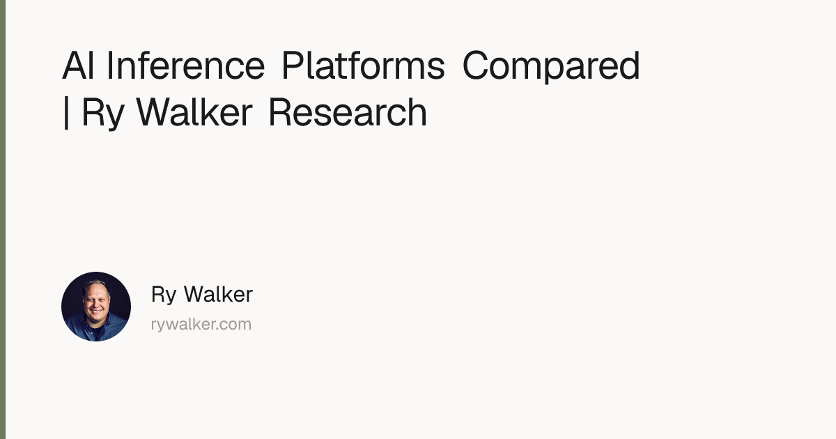 AI Inference Platforms Compared | Ry Walker Research | Ry Walker