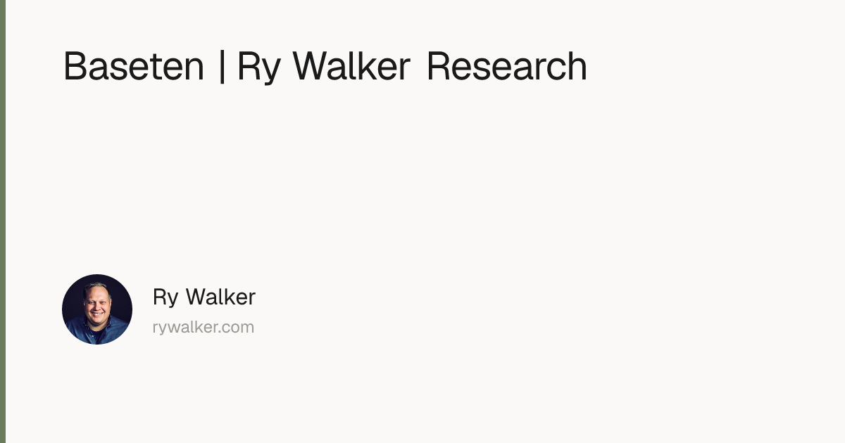 Baseten | Ry Walker Research | Ry Walker